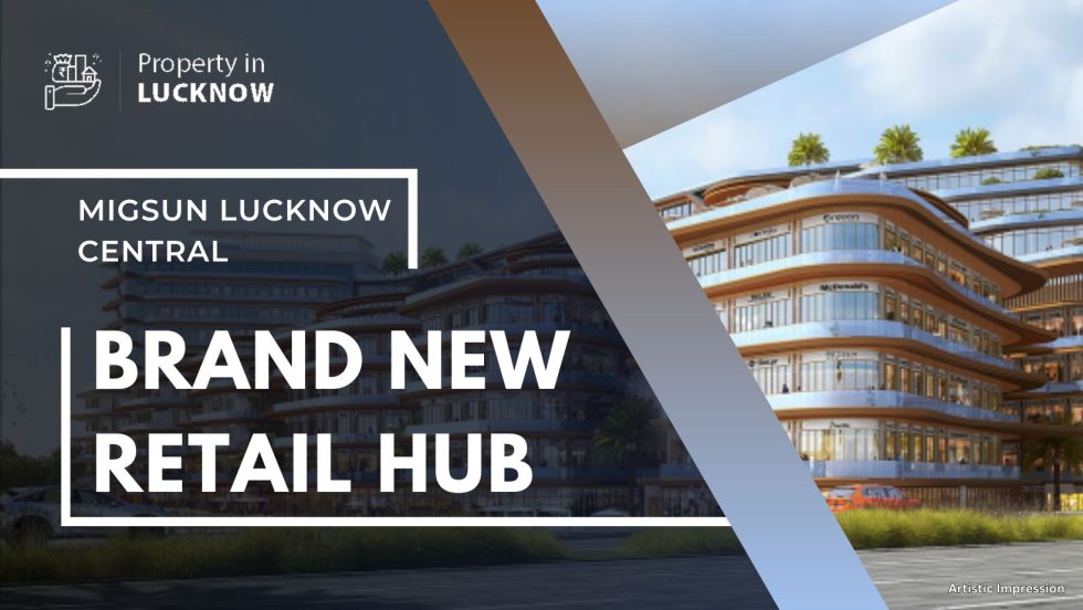 Lucknow's Brand New Retail Hub, Migsun Lucknow Central | Property in ...